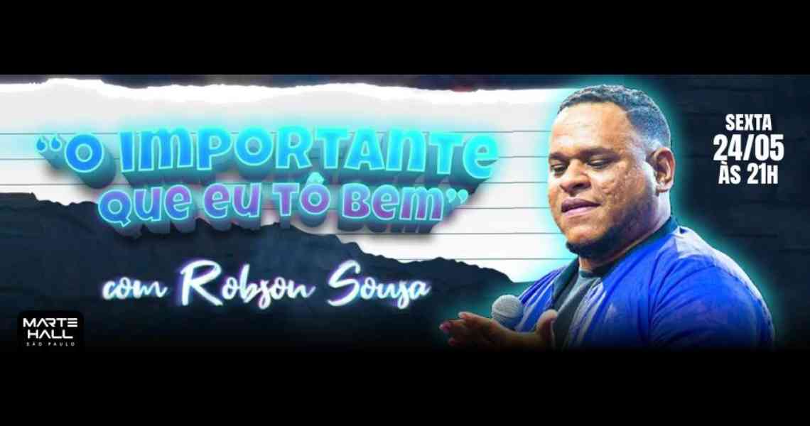 "O importante que eu tô bem" com Robson Sousa - Ingresso.com